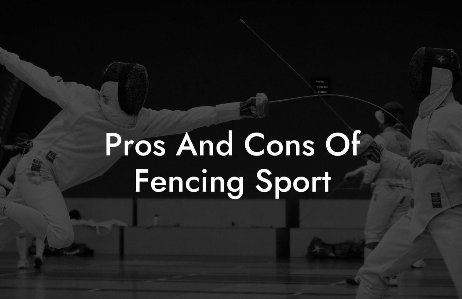 Pros And Cons Of Fencing Sport - Anchorage Fencing Club | Fencing Guides