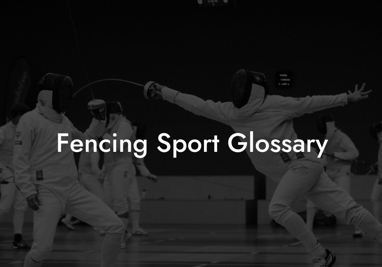 Fencing Sport Glossary - Anchorage Fencing Club | Fencing Guides