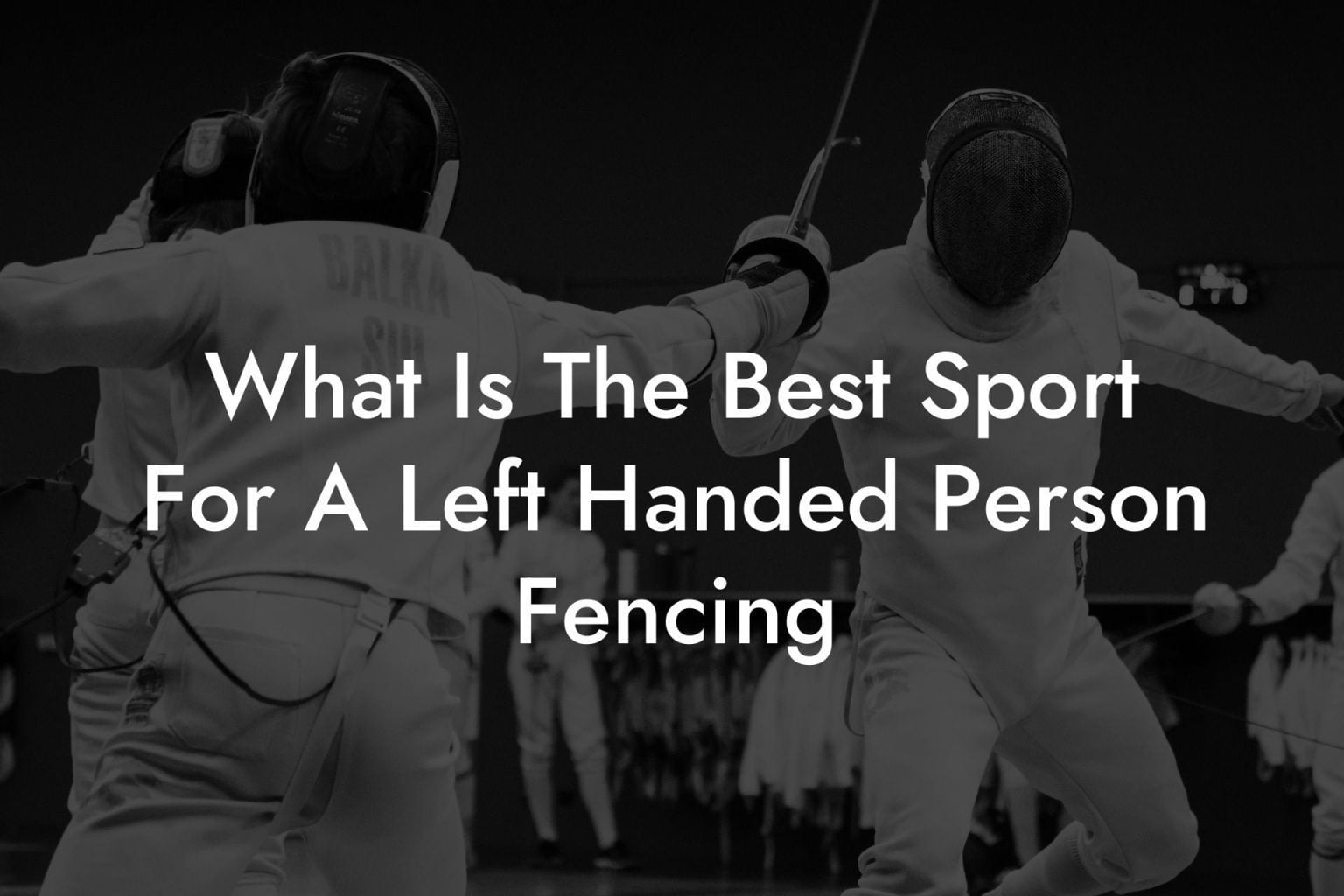 What Is The Best Sport For A Left Handed Person Fencing - Anchorage ...
